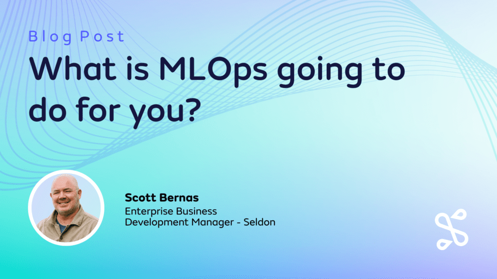 What is MLOps going to do for you? - Seldon