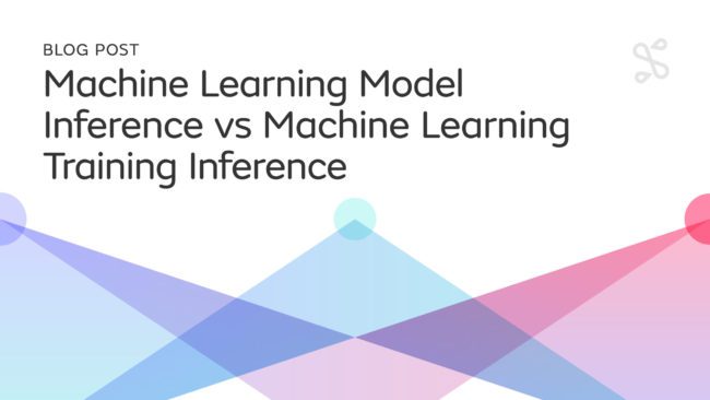 Machine Learning Model Inference vs Machine Learning Training - Seldon